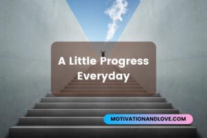 A Little Progress Everyday Quotes - Motivation and Love