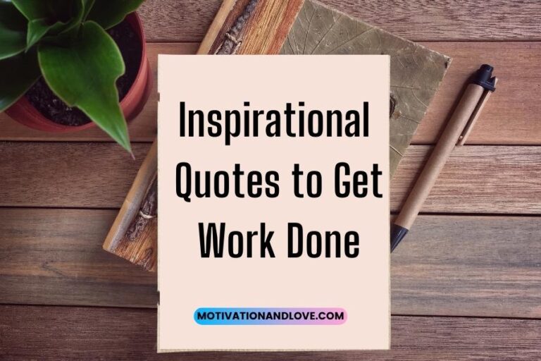Inspirational Quotes to Get Work Done - Motivation and Love