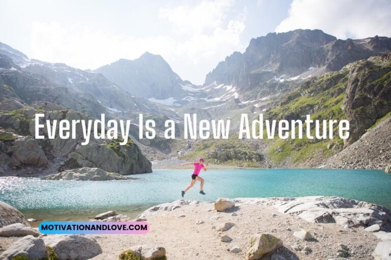 Everyday Is a New Adventure Quotes - Motivation and Love