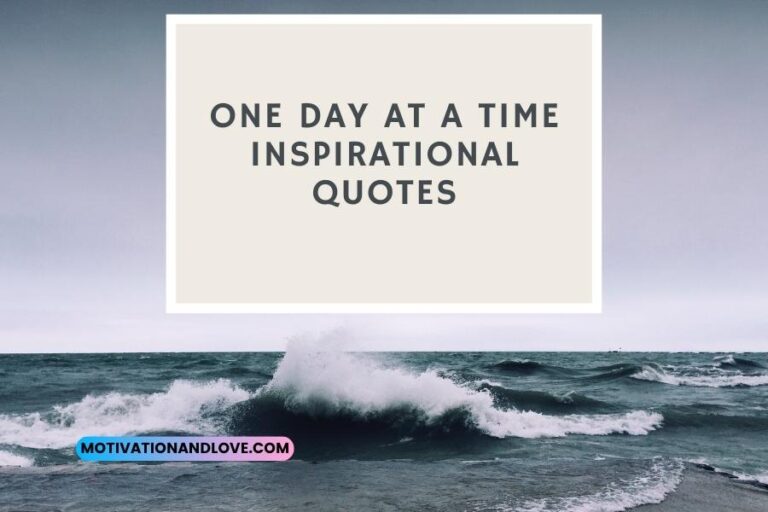One Day at a Time Inspirational Quotes - Motivation and Love