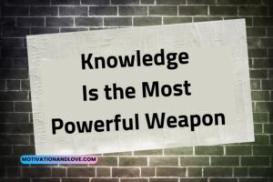 Knowledge Is the Most Powerful Weapon Quotes - Motivation and Love