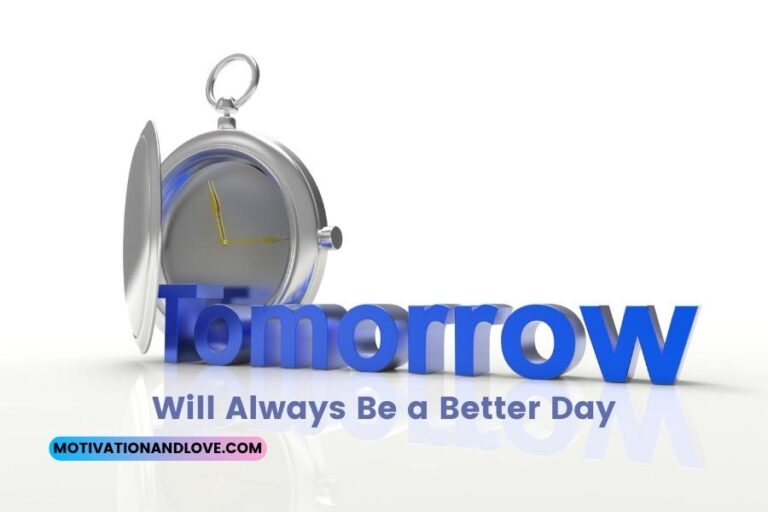 Tomorrow Will Always Be a Better Day Quotes - Motivation and Love