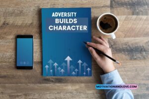 Adversity Builds Character Quotes - Motivation and Love