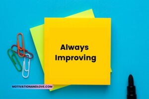 Always Improving Quotes - Motivation and Love