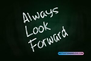 Always Look Forward Quotes - Motivation and Love