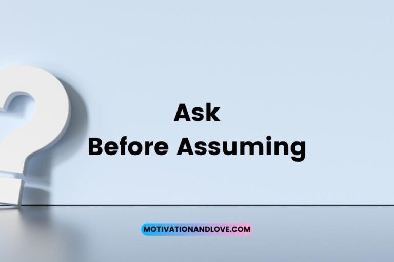 Ask Before Assuming Quotes - Motivation and Love