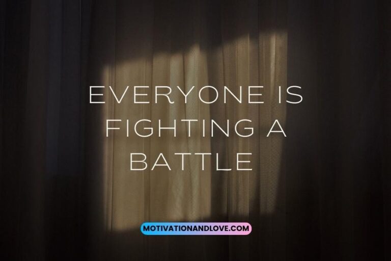 Everyone is Fighting a Battle Quotes - Motivation and Love