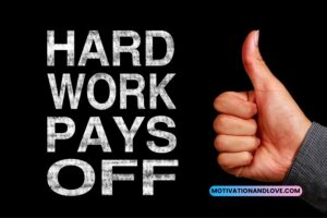 Hard Work Always Pays Off Quotes - Motivation and Love