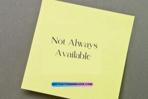 Not Always Available Quotes - Motivation and Love