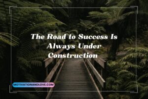 The Road to Success Is Always Under Construction Quotes - Motivation ...