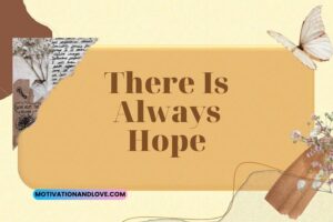 There Is Always Hope Quotes - Motivation and Love