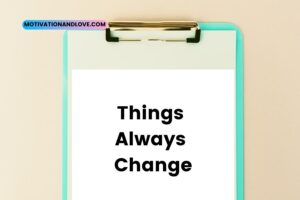 Things Always Change Quotes - Motivation and Love