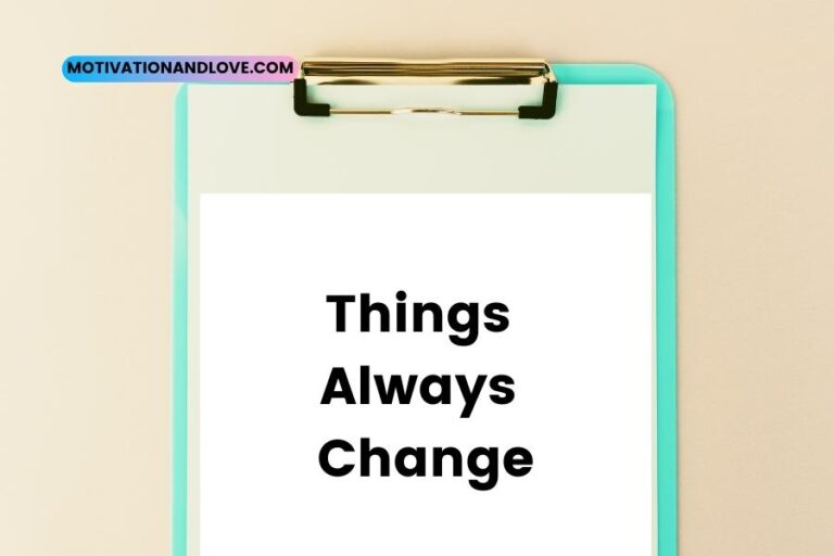 Things Always Change Quotes - Motivation and Love