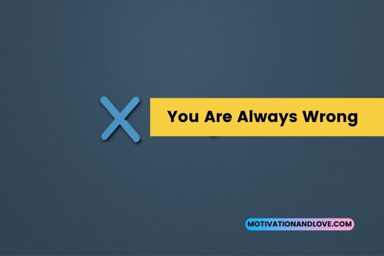 You Are Always Wrong Quotes - Motivation and Love