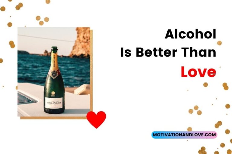 Alcohol Is Better Than Love Quotes - Motivation and Love