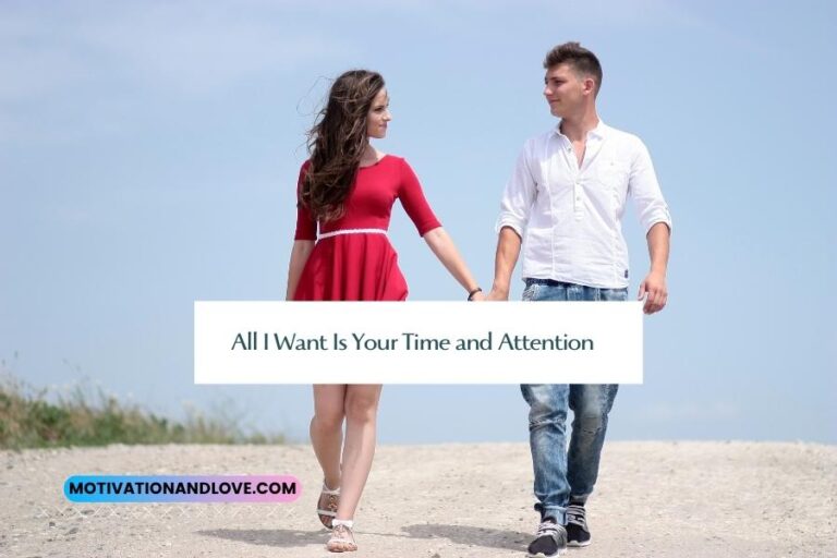 All I Want Is Your Time and Attention Quotes - Motivation and Love