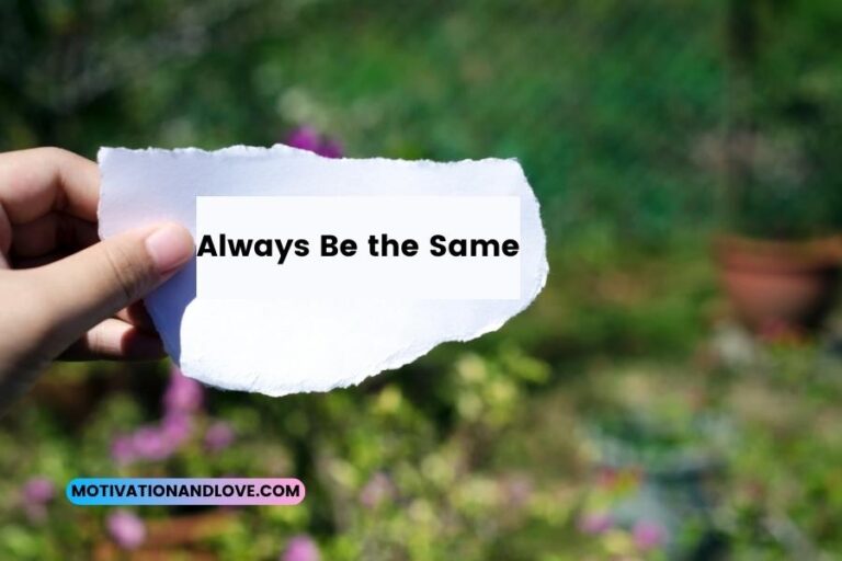 Always Be the Same Quotes - Motivation and Love