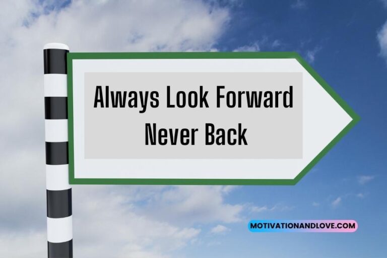 Always Look Forward Never Back Quotes - Motivation and Love