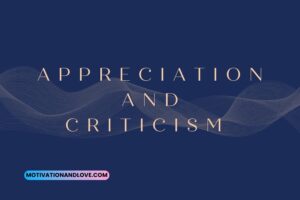 Appreciation and Criticism Quotes - Motivation and Love