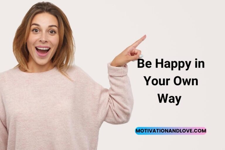 Be Happy in Your Own Way Quotes - Motivation and Love
