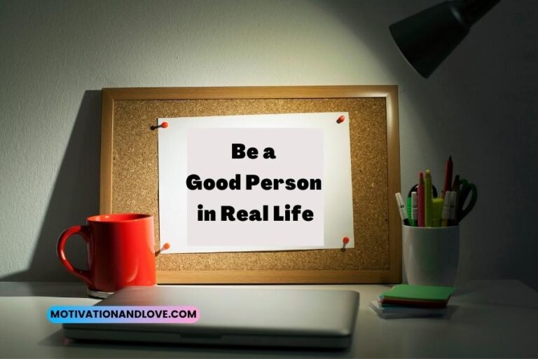 Be a Good Person in Real Life Quotes - Motivation and Love