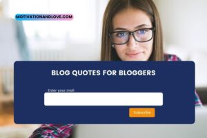 Blog Quotes for Bloggers - Motivation and Love