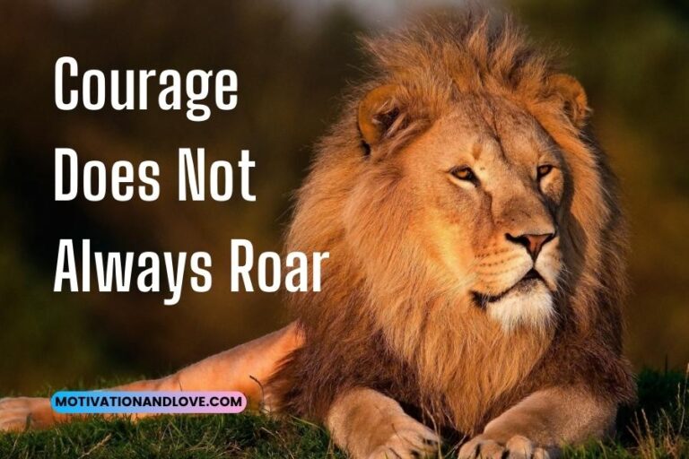 Courage Does Not Always Roar Quotes - Motivation and Love