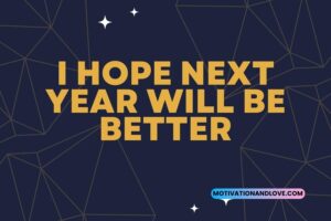 I Hope Next Year Will Be Better Quotes - Motivation and Love