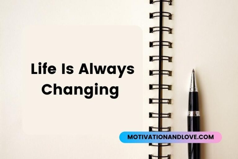 Life Is Always Changing Quotes - Motivation and Love Life Is Always Changing Quotes - Motivation and Love
