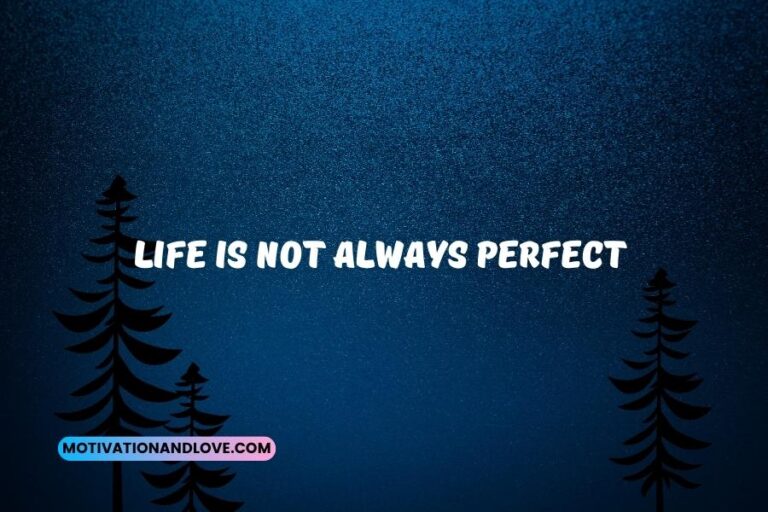 Life Is Not Always Perfect Quotes - Motivation and Love