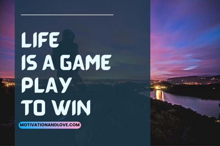 Life Is a Game Play to Win Quotes - Motivation and Love
