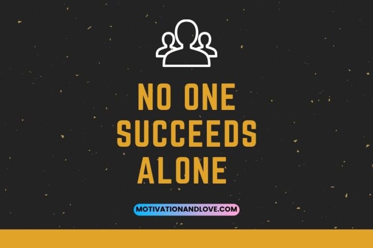 No One Succeeds Alone Quotes - Motivation and Love