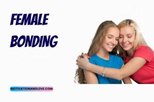 Female Bonding Quotes - Motivation and Love