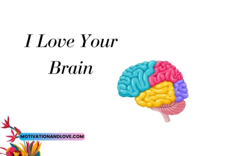 I Love Your Brain Quotes - Motivation and Love