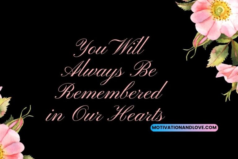 You Will Always Be Remembered in Our Hearts Quotes - Motivation and Love