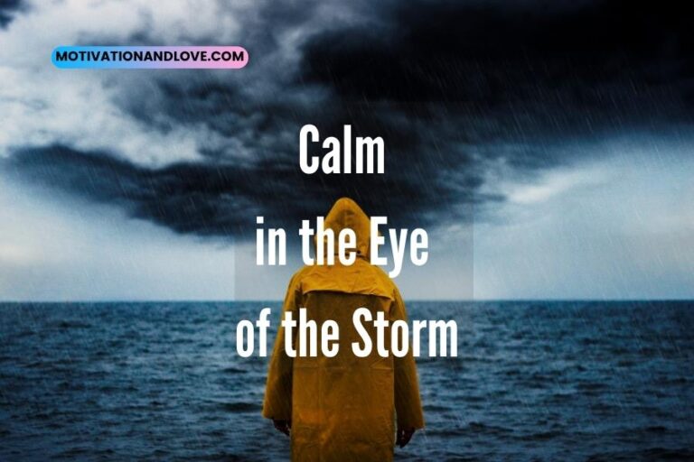 Calm in the Eye of the Storm Quotes - Motivation and Love